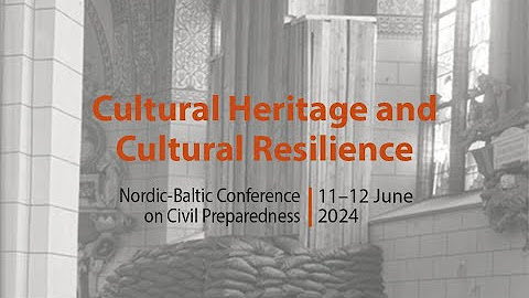 Cultural Heritage and Cultural Resilience: Nordic-Baltic Conference on Civil Preparedness 2024 ...