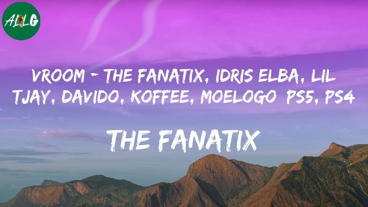 The Fanatix - Vroom - The FaNaTiX, Idris Elba, Lil Tjay, Davido, Koffee ...