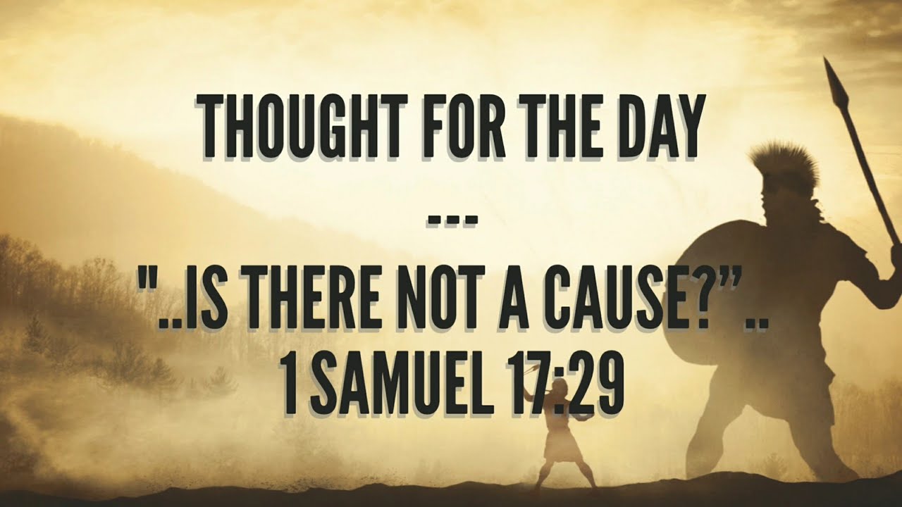 Is there not a cause? (1Samuel 17:29) Thought for the day, Nov 10, 2017 ...