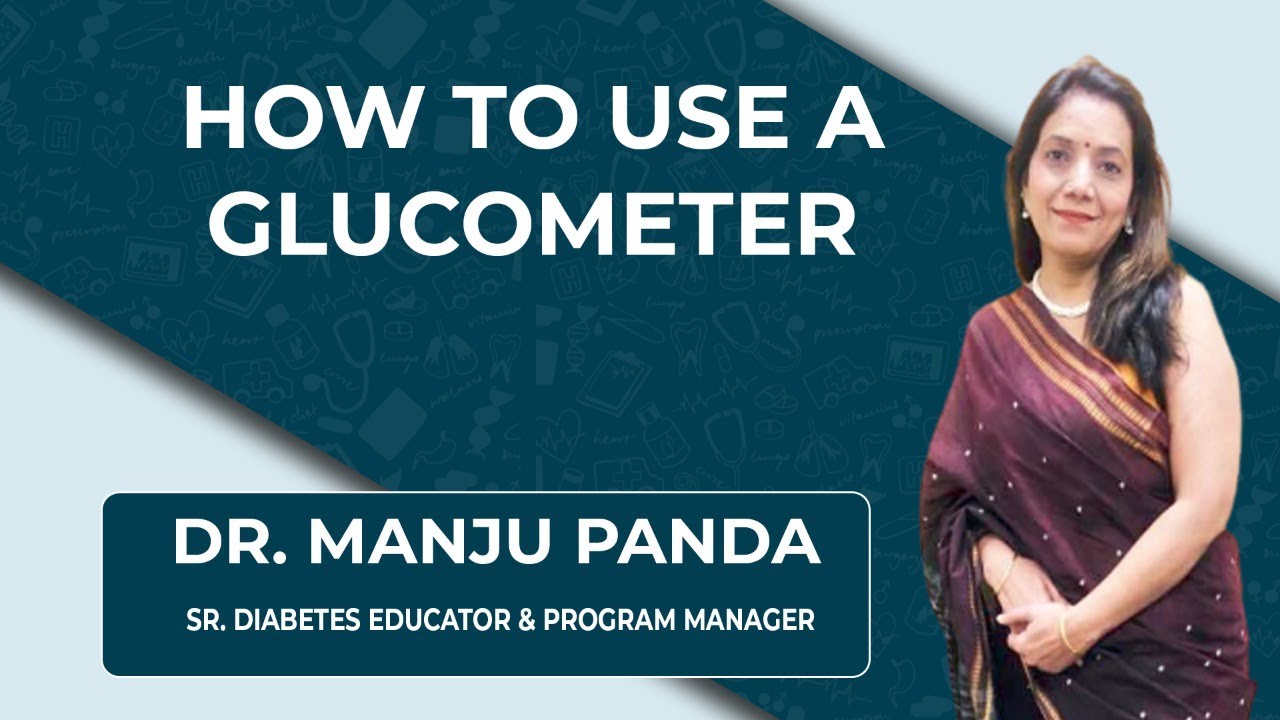 How To Use A Glucometer - Dr. Manju Panda, Sr. Diabetes Educator, Max ...