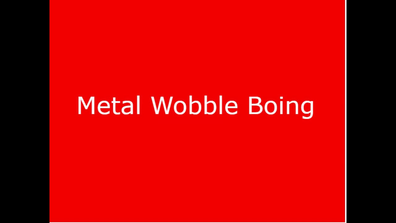Metal Wobble Boing - YouTube