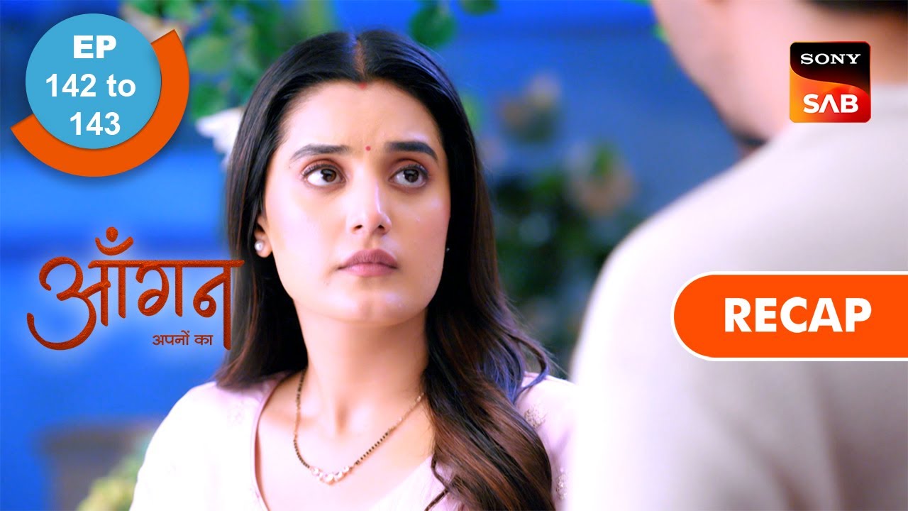 Aangan Aapno Kaa | Ep 142 & Ep 143 | RECAP | आँगन - अपनों का - YouTube