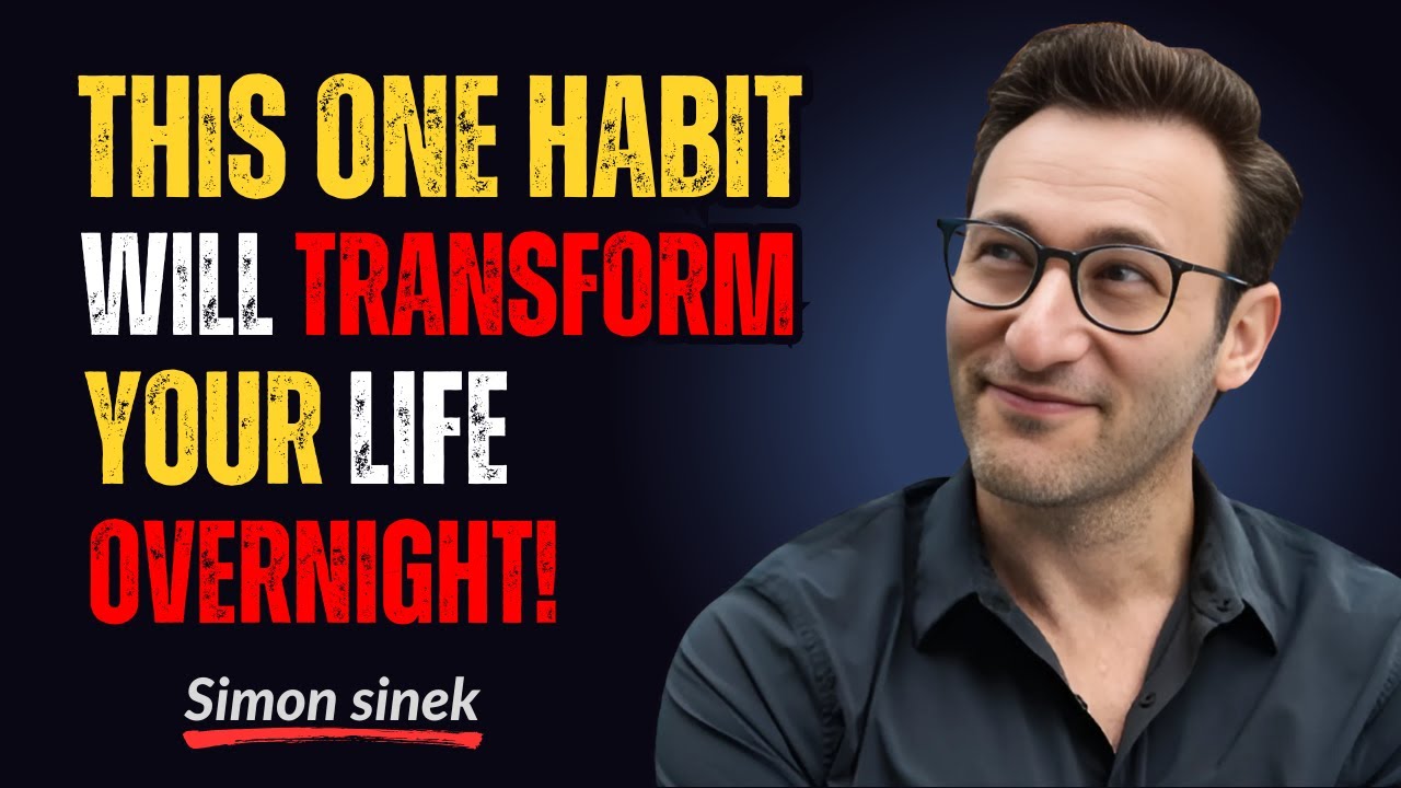This One Habit Will Transform Your Life Overnight | Simon Sinek ...