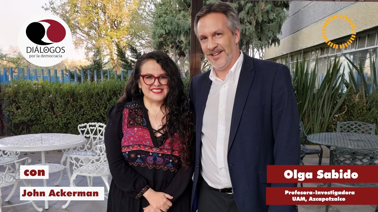 Diálogos por la democracia con John M. Ackerman y Olga Sabido. - YouTube
