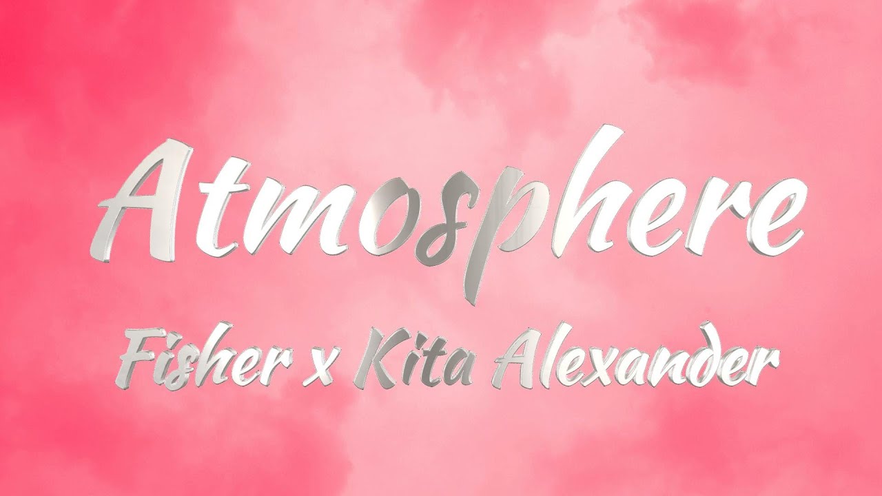 FISHER x Kita Alexander - Atmosphere (Lyrics) - YouTube