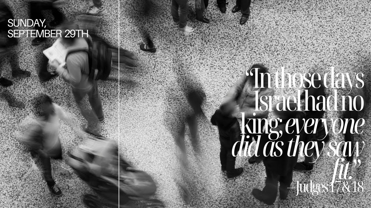 “In those days Israel had no king; everyone did as they saw fit ...