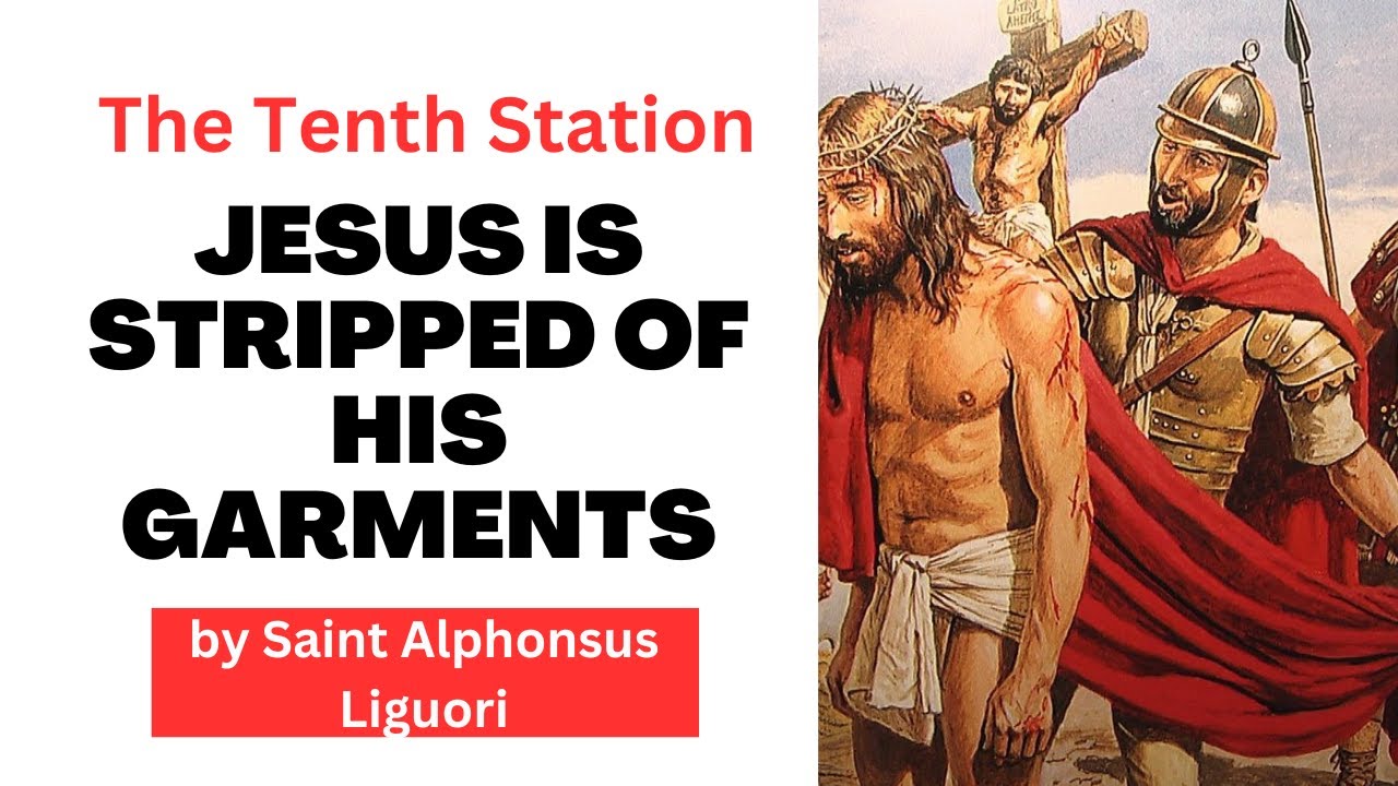 Stations of the Cross: The Tenth Station: Jesus Is Stripped of His ...