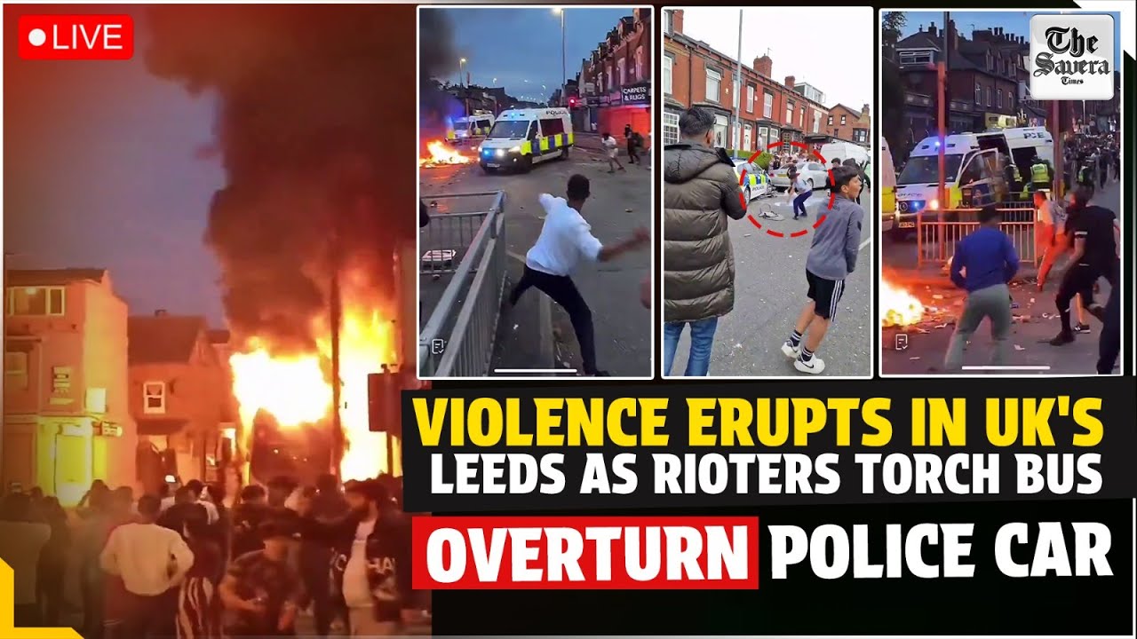 Live : UK: Violent riots erupts in Leeds as rioters clash with police ...
