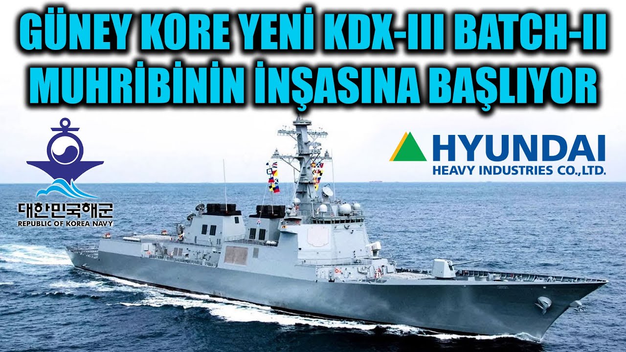 GÜNEY KORE YENİ KDX-III BATCH-II MUHRİBİNİN İNŞASINA BAŞLIYOR !! - YouTube