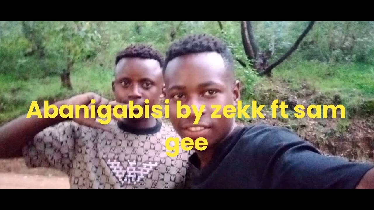 abanigabisi by zekk ft sam gee video official - YouTube
