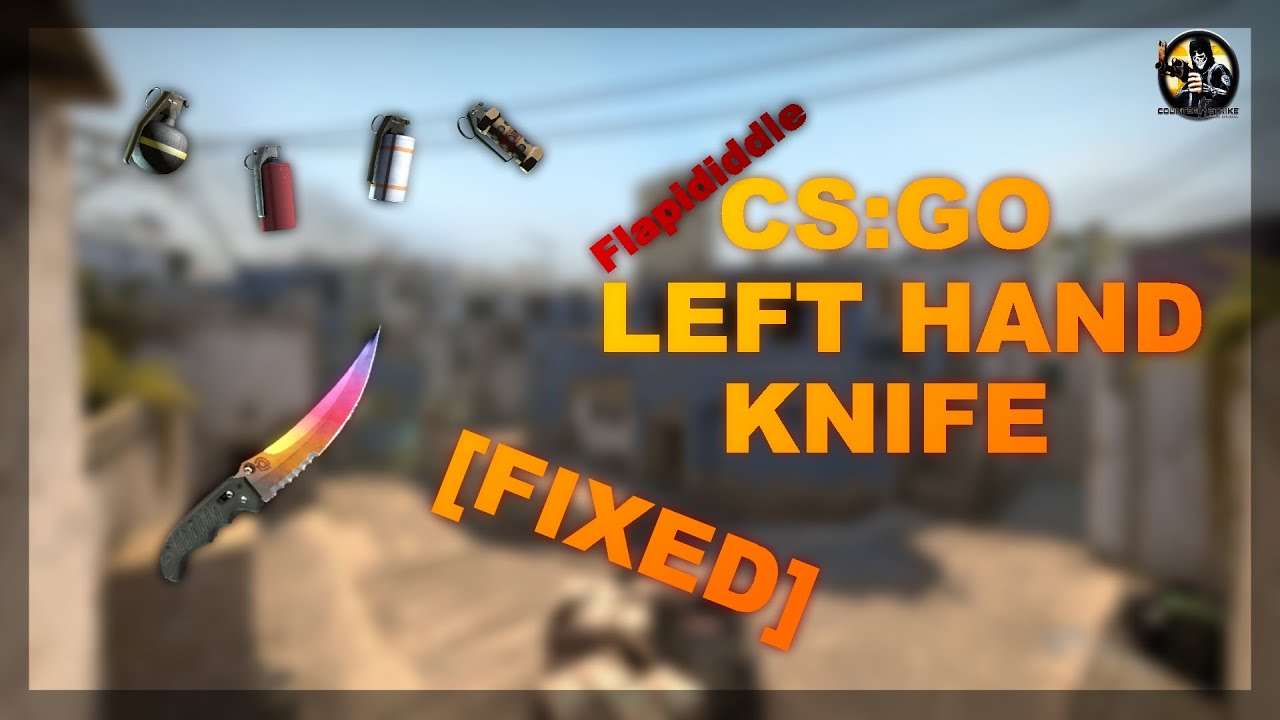 Flapididdle Left Hand Knife Grenade Fix [CS:GO] - YouTube