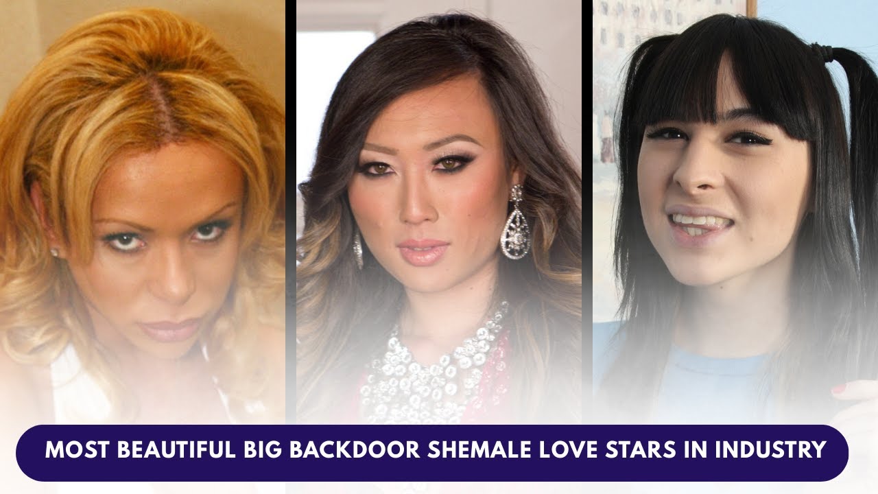 MOST BEAUTIFUL BIG BACKDOOR SHEMALE LOVE STARS IN INDUSTRY - YouTube