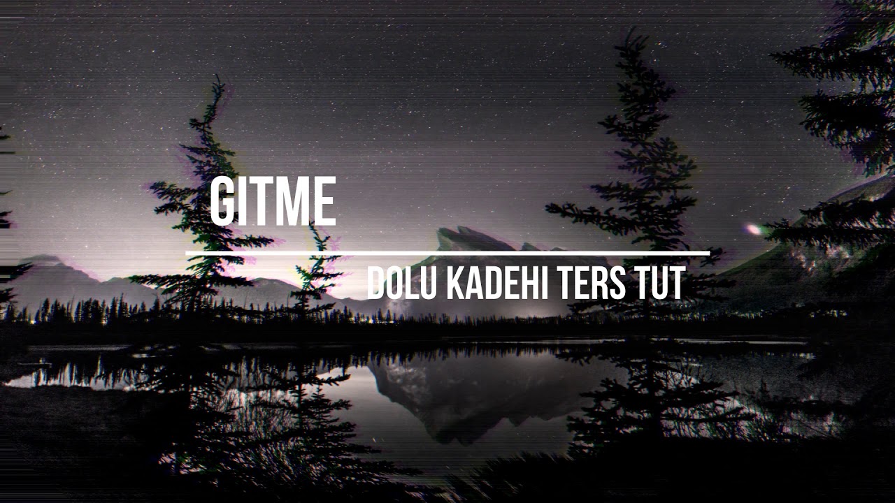 Dolu Kadehi Ters Tut - Gitme (lyrics) #Gitme - YouTube