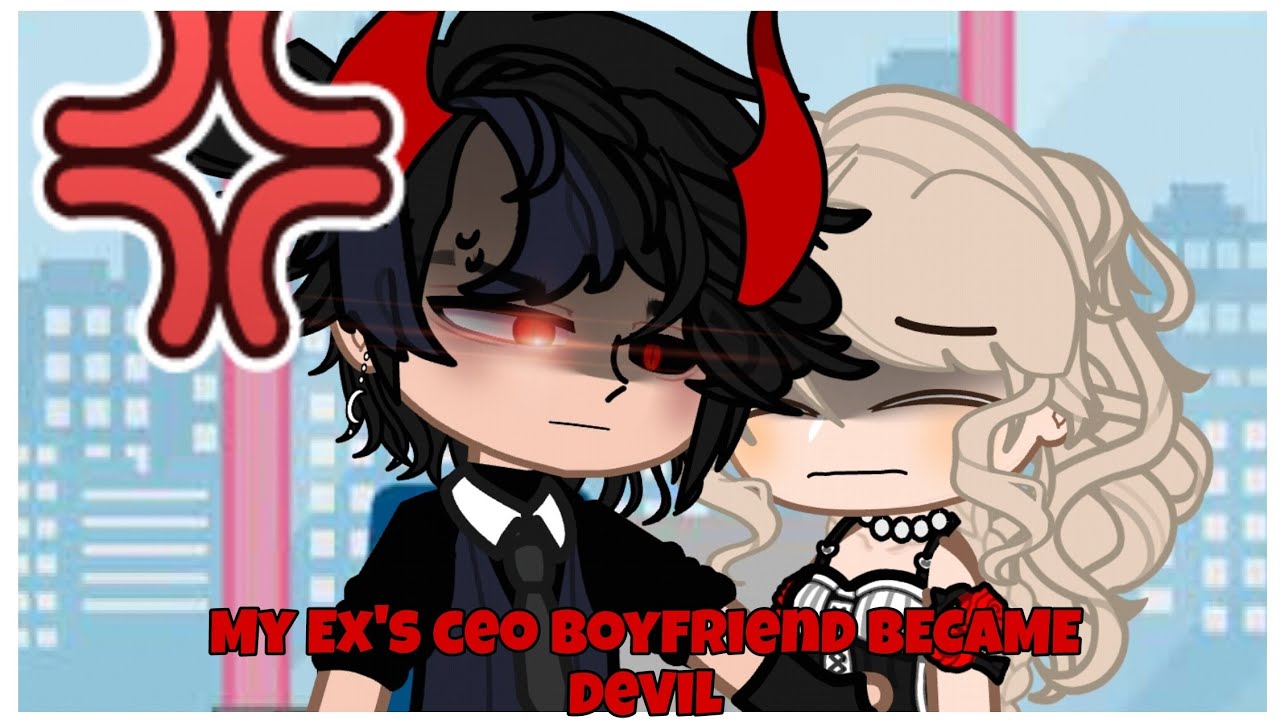 My Ex’s Ceo Boyfriend Became Devil | Gacha Club Mini Movie - YouTube
