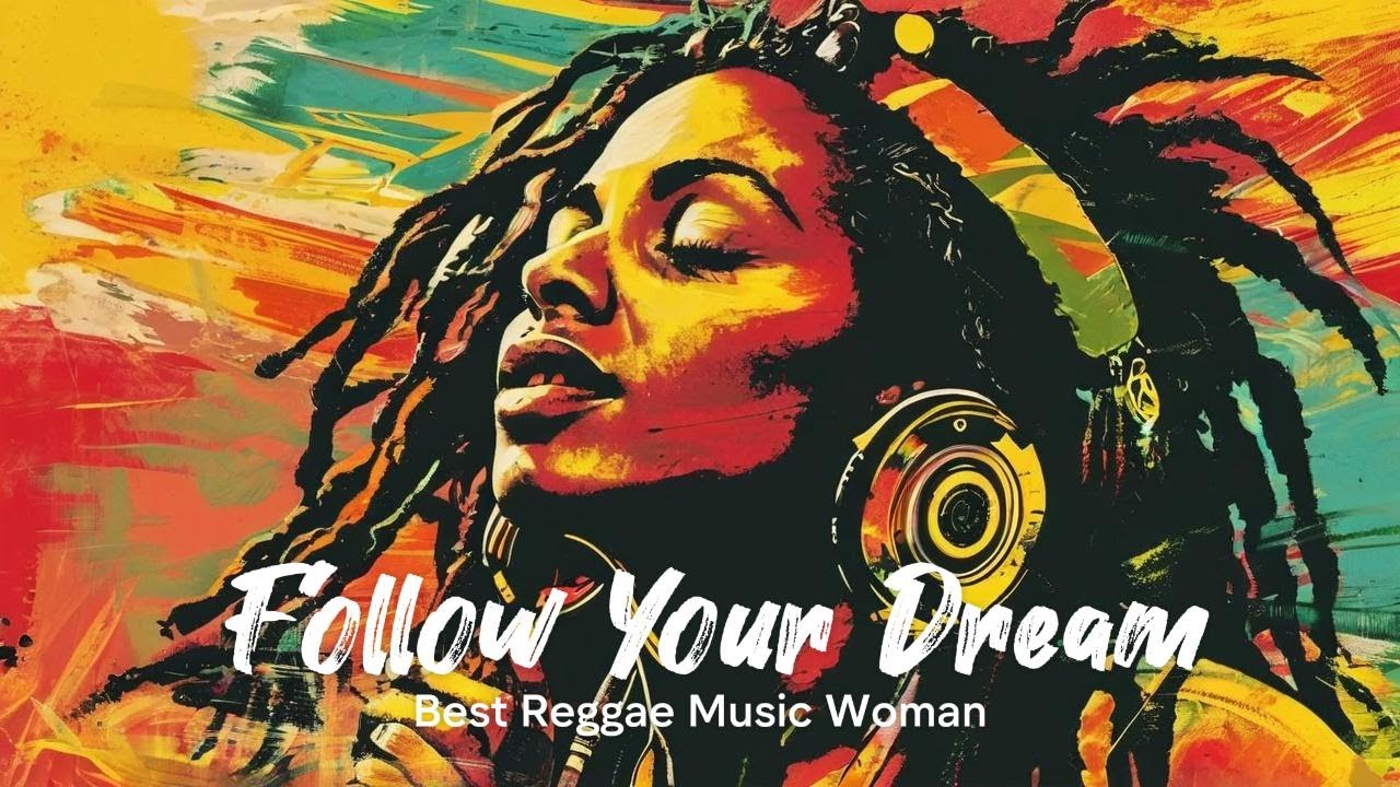 BEST REGGAE MUSIC WOMAN | Follow Your Dream | MUSIC REGGAE 2024 - YouTube