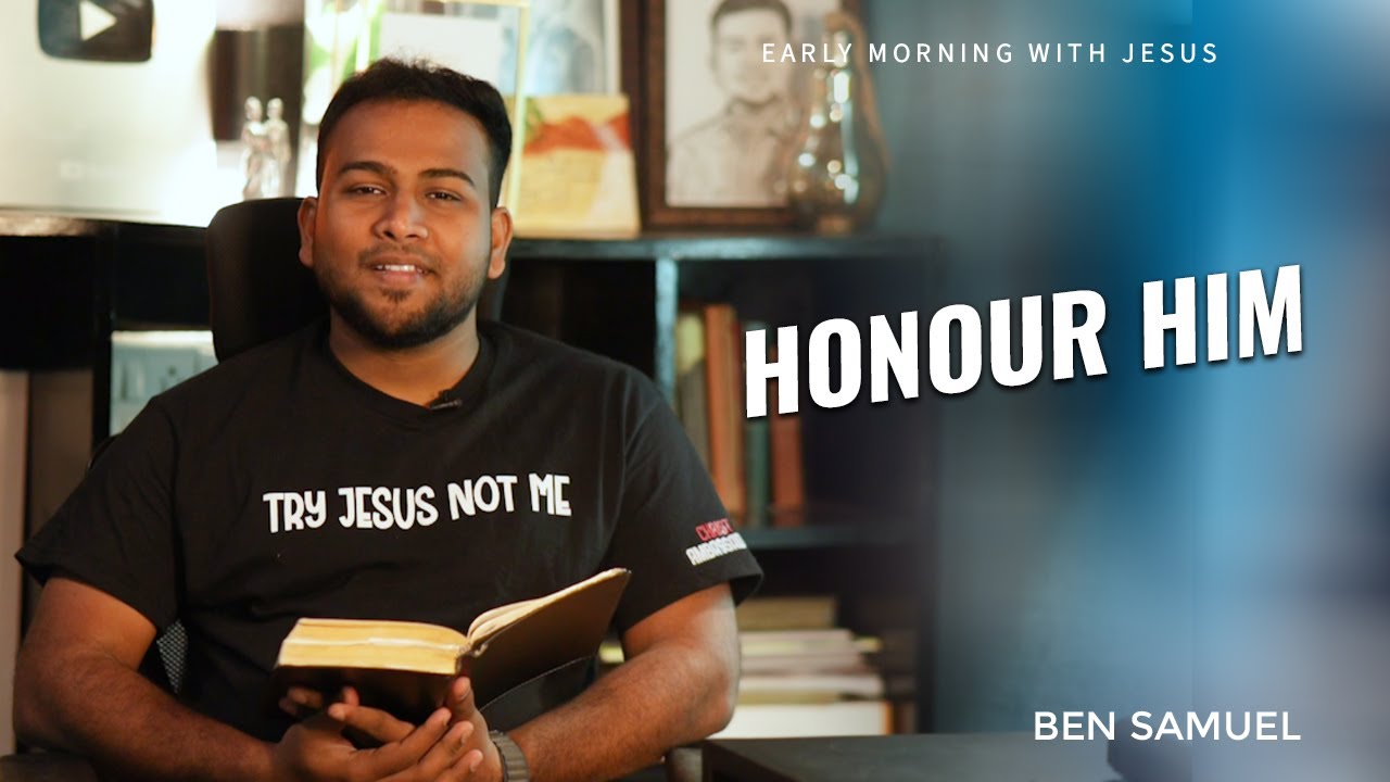 HONOUR HIM | Early morning with Jesus | BEN SAMUEL | Ep - 1023 - YouTube