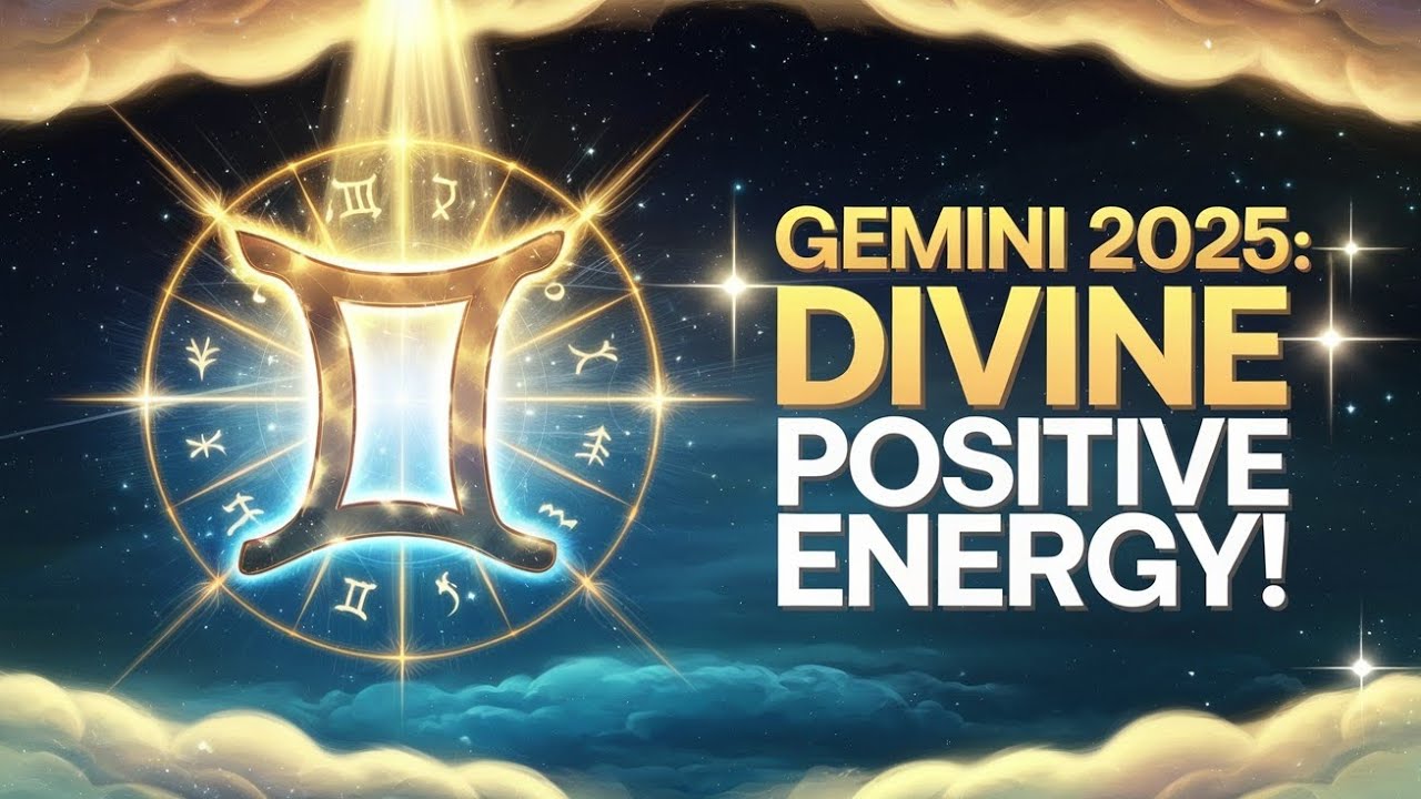 Gemini 2025: Divine Positive Energy & God’s Blessings Await You! - YouTube