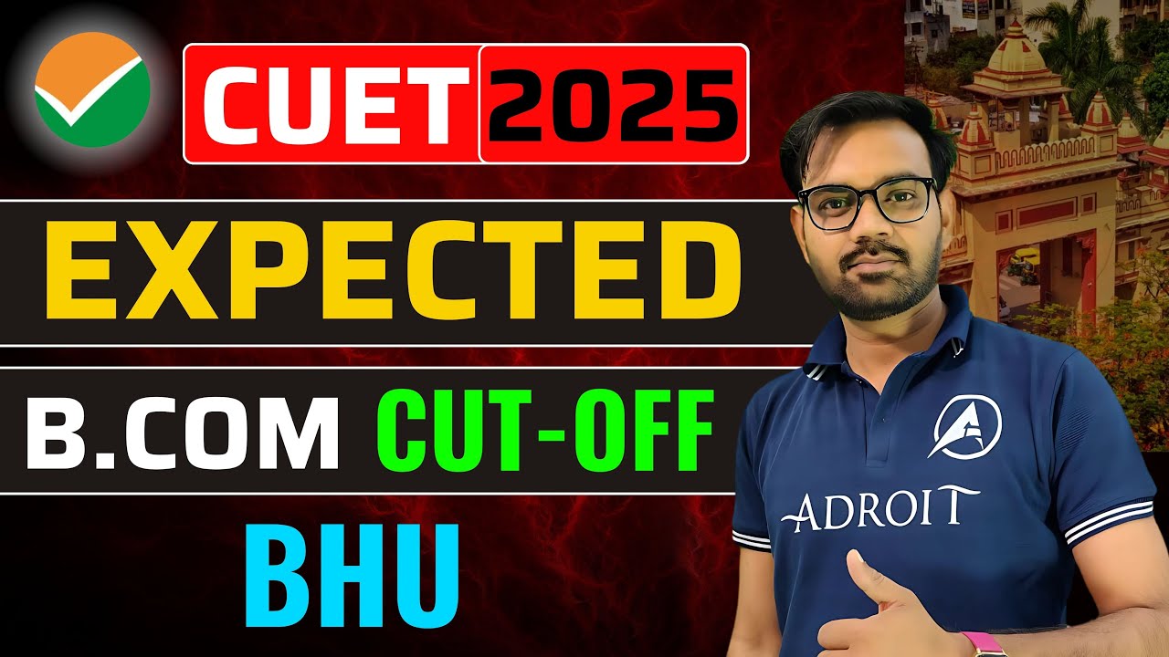 CUET 2025 | BHU B.Com Expected Cut-off 2025 | जानिए कितना Score लाना ...