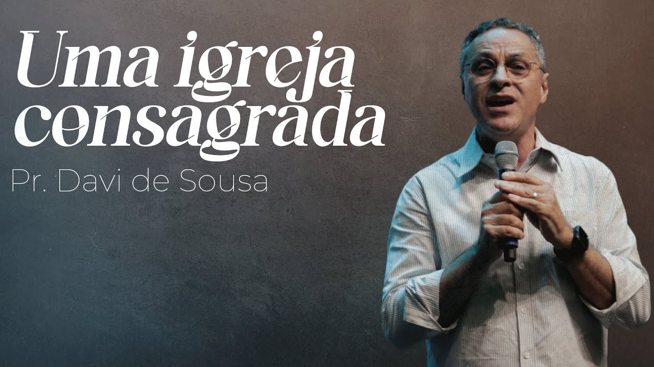INA Londrina - Pr. Davi de Sousa - Somos A Igreja: Uma Igreja Consagrada - 09/07/2023 - YouTube