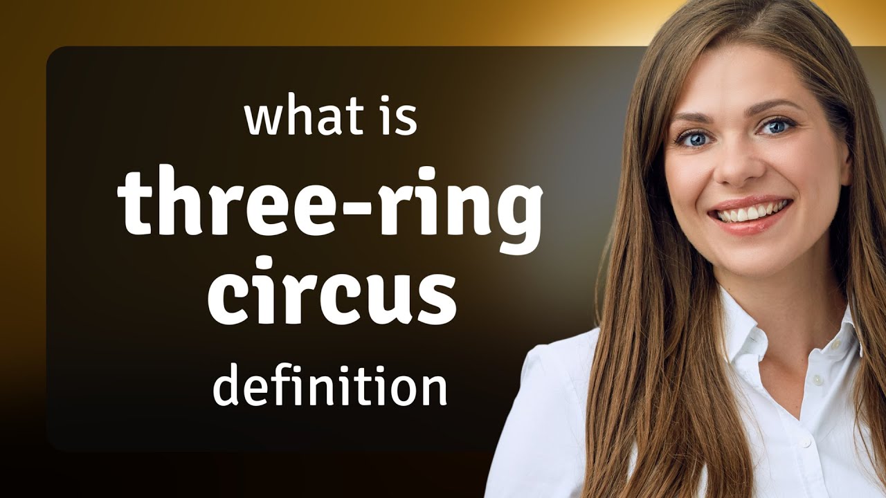 Three-ring circus • definition of THREE-RING CIRCUS - YouTube