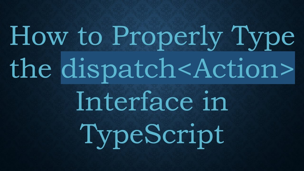 How to Properly Type the dispatch Action Interface in TypeScript - YouTube