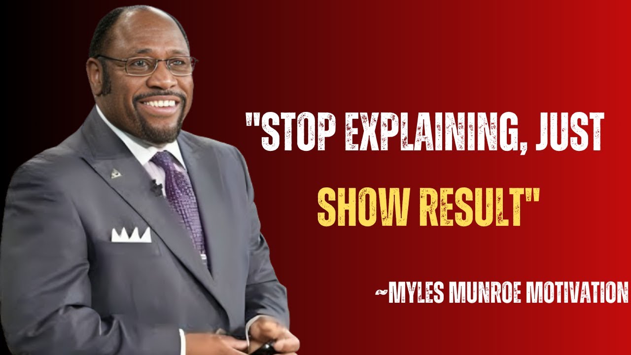"STOP EXPLAINING, JUST SHOW RESULT" | DR. Myles Munroe | Speech Motivation - YouTube