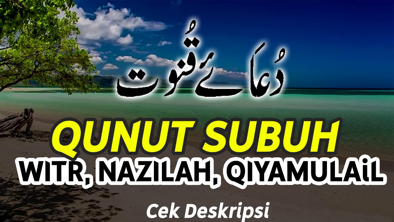 Doa Qunut Qunut Subuh, Qunut Witr, Qunut Nazilah Bacaan Doa Qunut ...