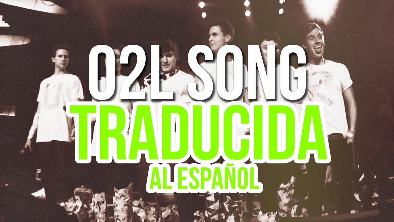 O2L SONG TRADUCIDA AL ESPAÑOL #O2LFOREVER - YouTube