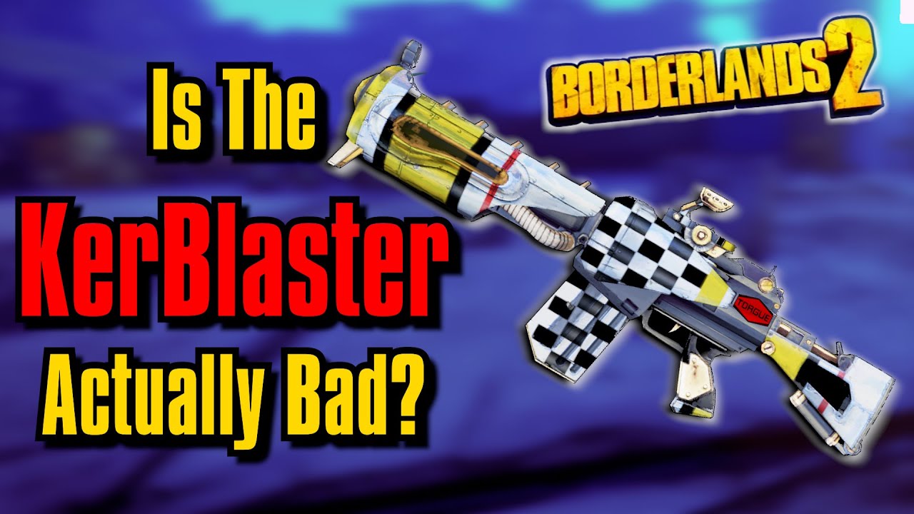 Is The KerBlaster Actually Bad In Borderlands 2? - YouTube