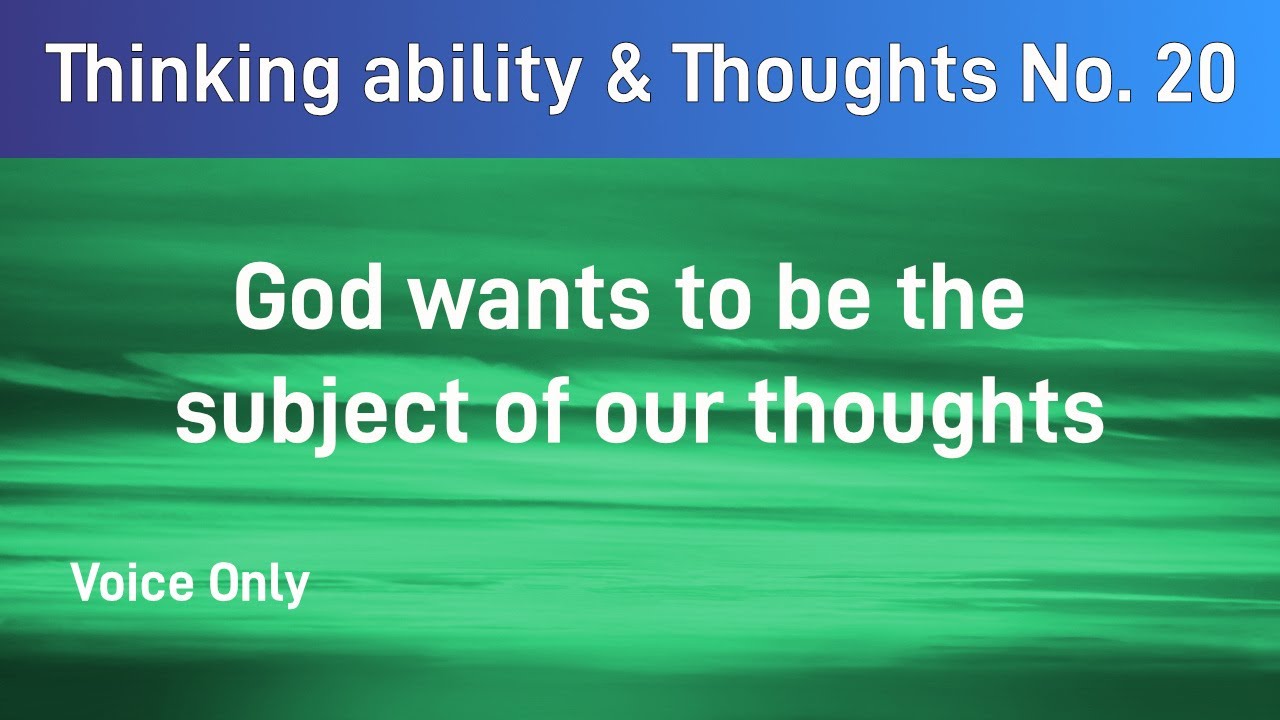 Thinking ability & Thoughts No 20. God wants to be the subject of our ...
