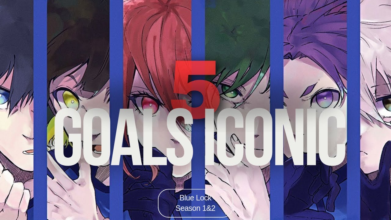 TOP 5 Goals Iconic In The BLUE LOCK SEASON 1&2 - YouTube