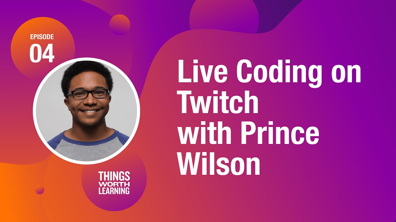 Live Coding on Twitch, with Prince Wilson - Things Worth Learning Podcast - YouTube