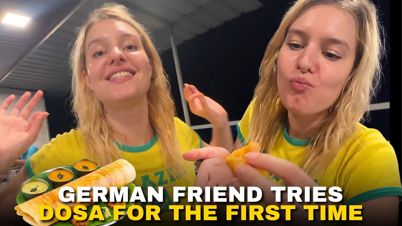 My German Friend Tries Dosa for the First Time – Her Reaction Will ...