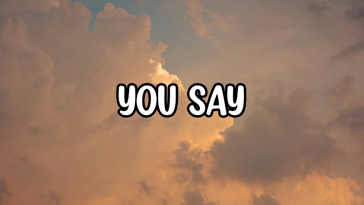 Lauren Daigle - You Say (Lyrics) - YouTube