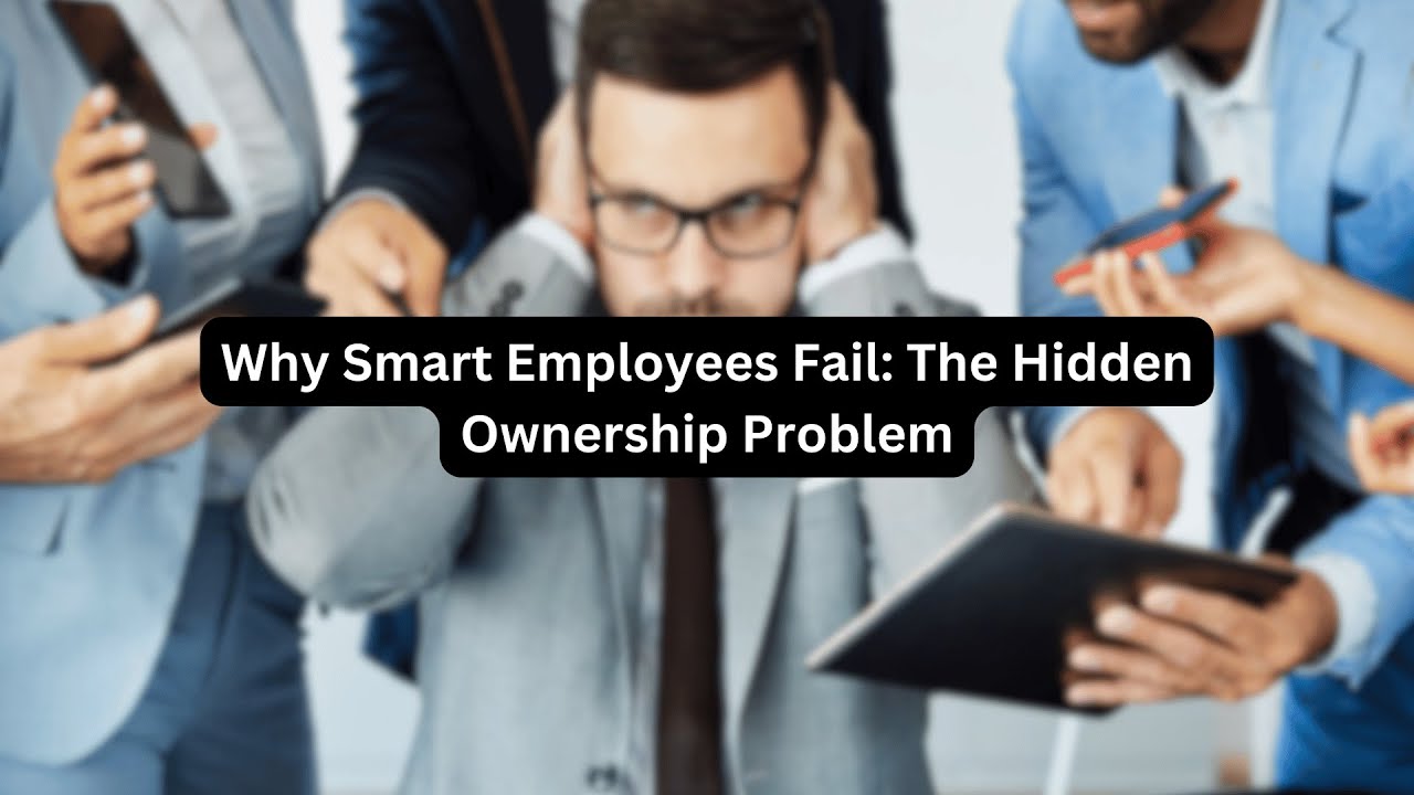 Why Smart Employees Fail: The Hidden Ownership Problem - YouTube