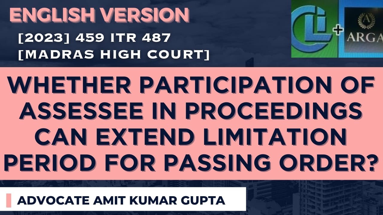 WHETHER PARTICIPATION OF ASSESSEE IN PROCEEDINGS CAN EXTEND LIMITATION ...