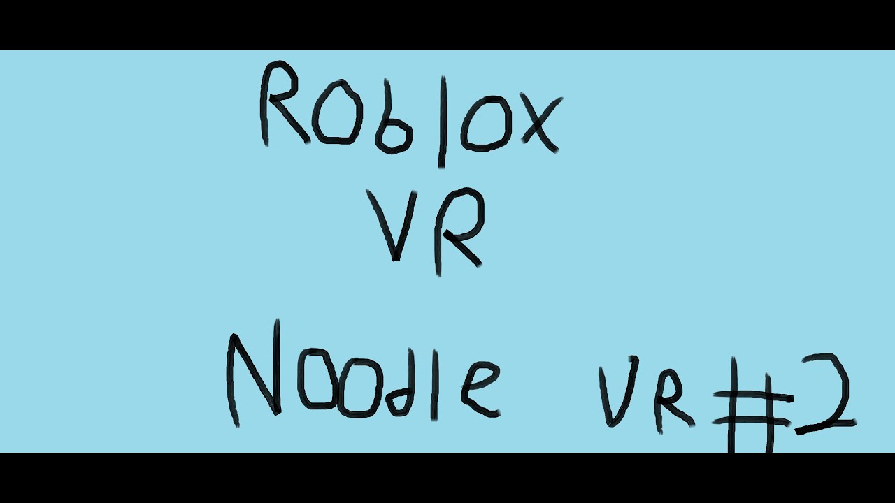 Roblox VR Noodle VR #2 - YouTube
