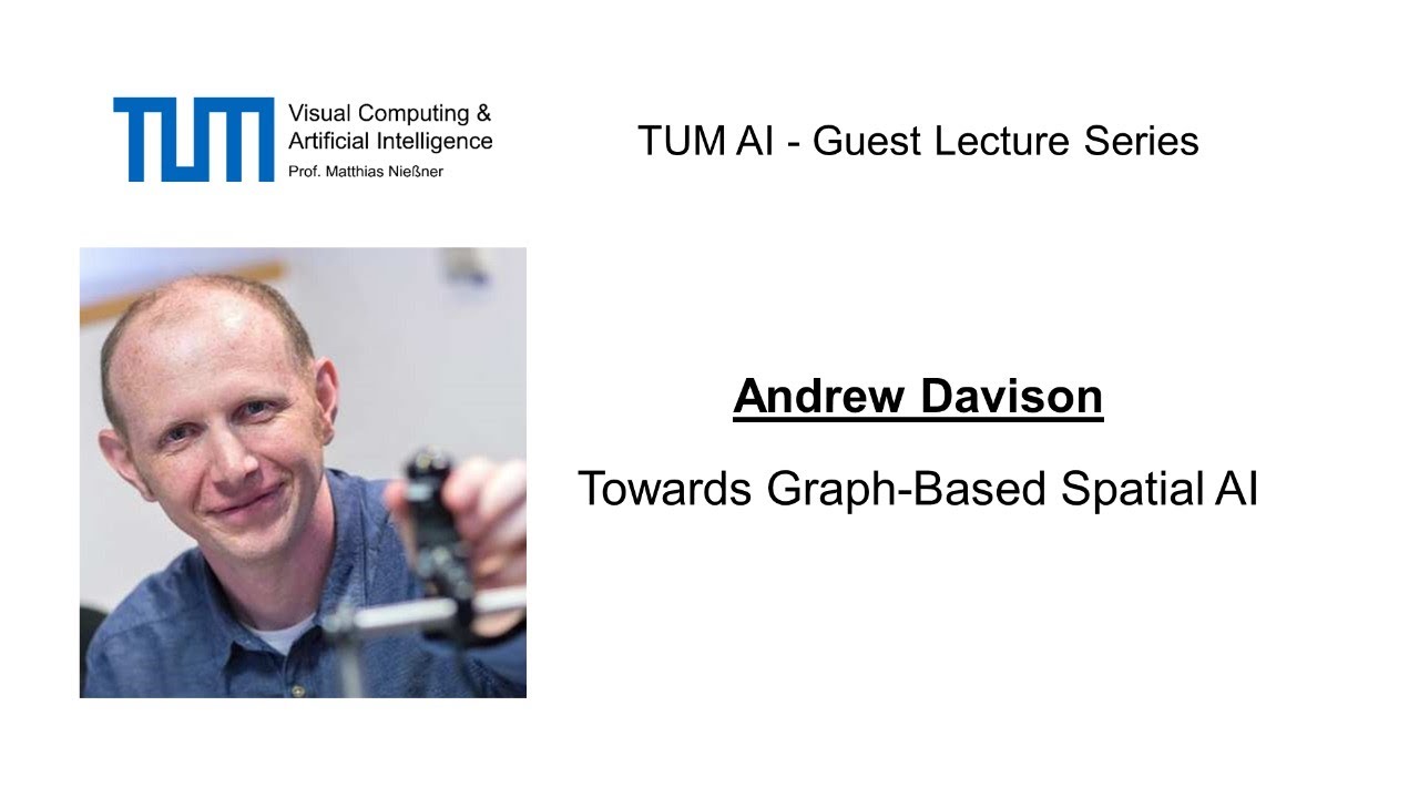 TUM AI Lecture Series - Towards Graph-Based Spatial AI (Andrew Davison ...
