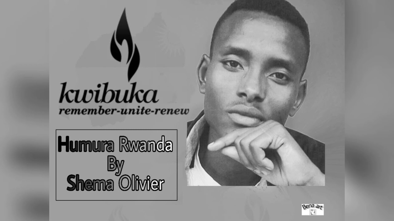 Humura Rwanda by Shema Olivier ( kwibuka song ) remember - unite ...