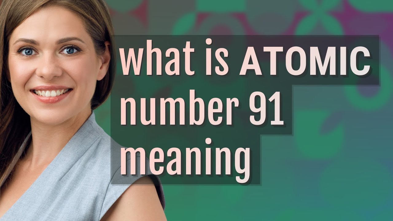 Atomic number 91 | meaning of Atomic number 91 - YouTube
