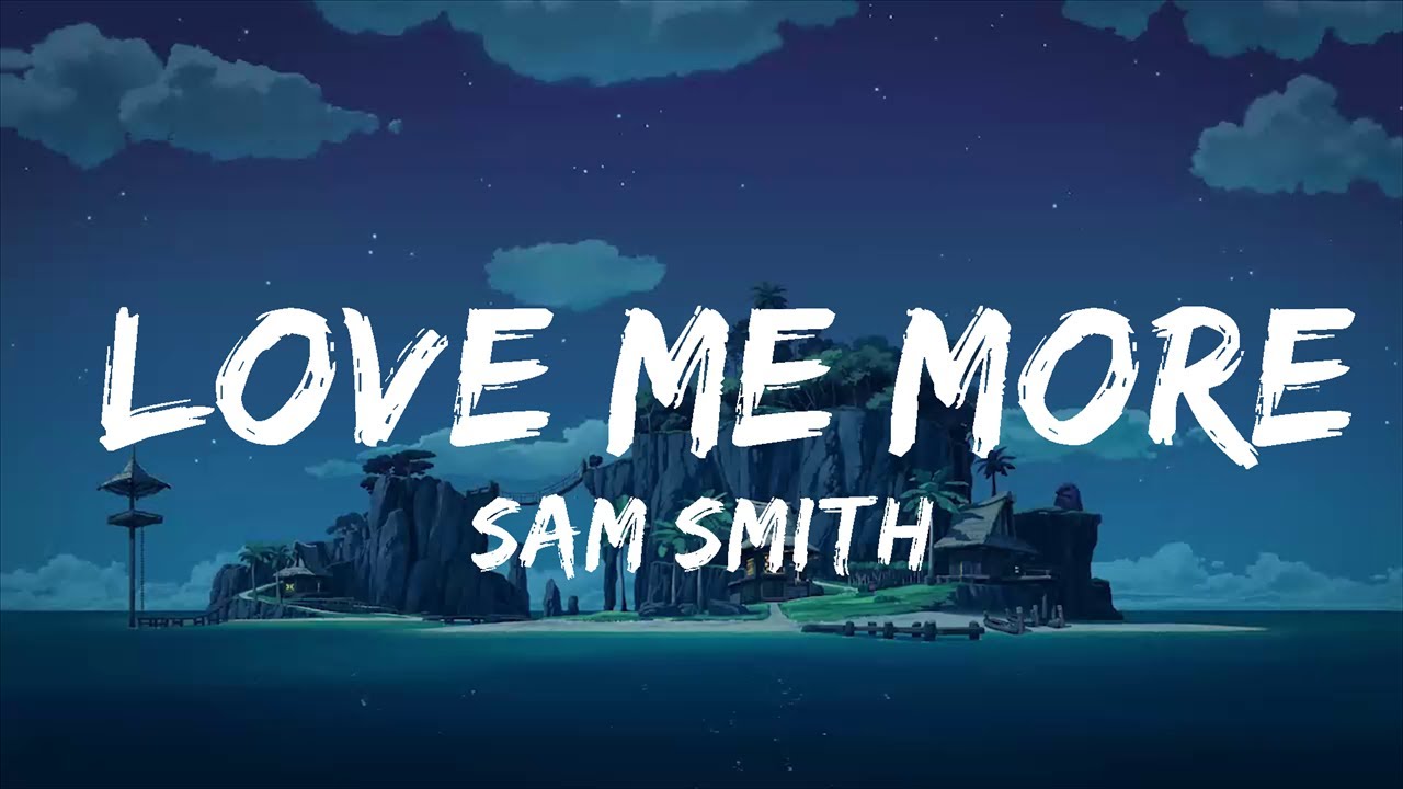Sam Smith - Love Me More (Lyrics) | Music one for me - YouTube