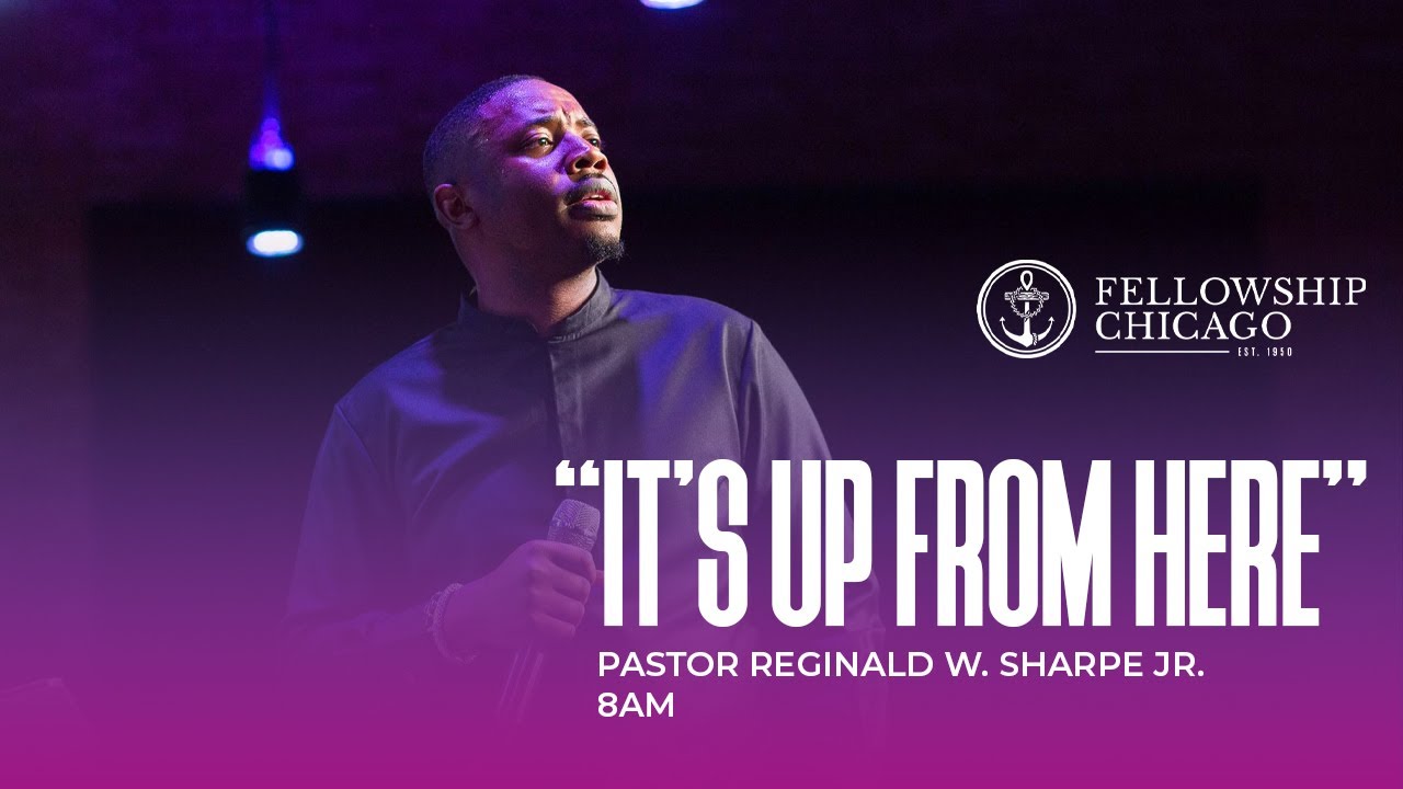 8 AM "It's Up From Here!" Pastor Reginald W. Sharpe, Jr., Sunday ...