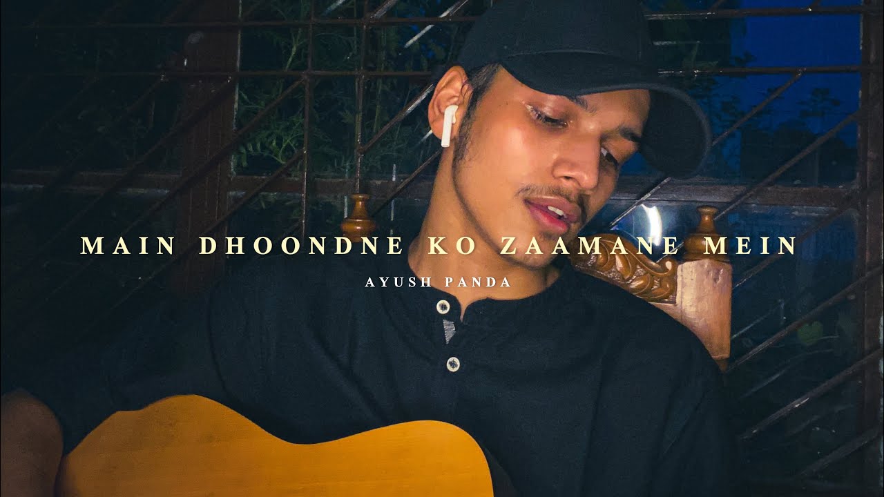 Main Dhoondne Ko Zamaane Mein - Arijit Singh | Cover by Ayush Panda ...