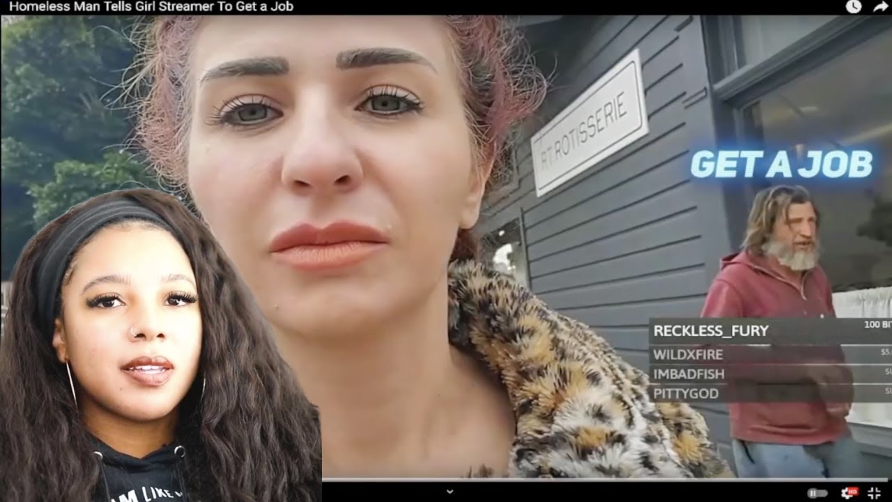 Homeless Man Tells Girl Streamer To Get a Job | Reaction - YouTube