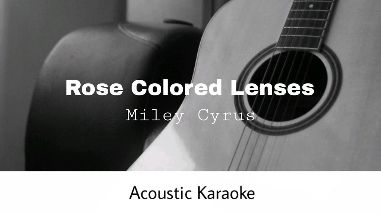 Miley Cyrus - Rose Colored Lenses (Acoustic Karaoke) - YouTube