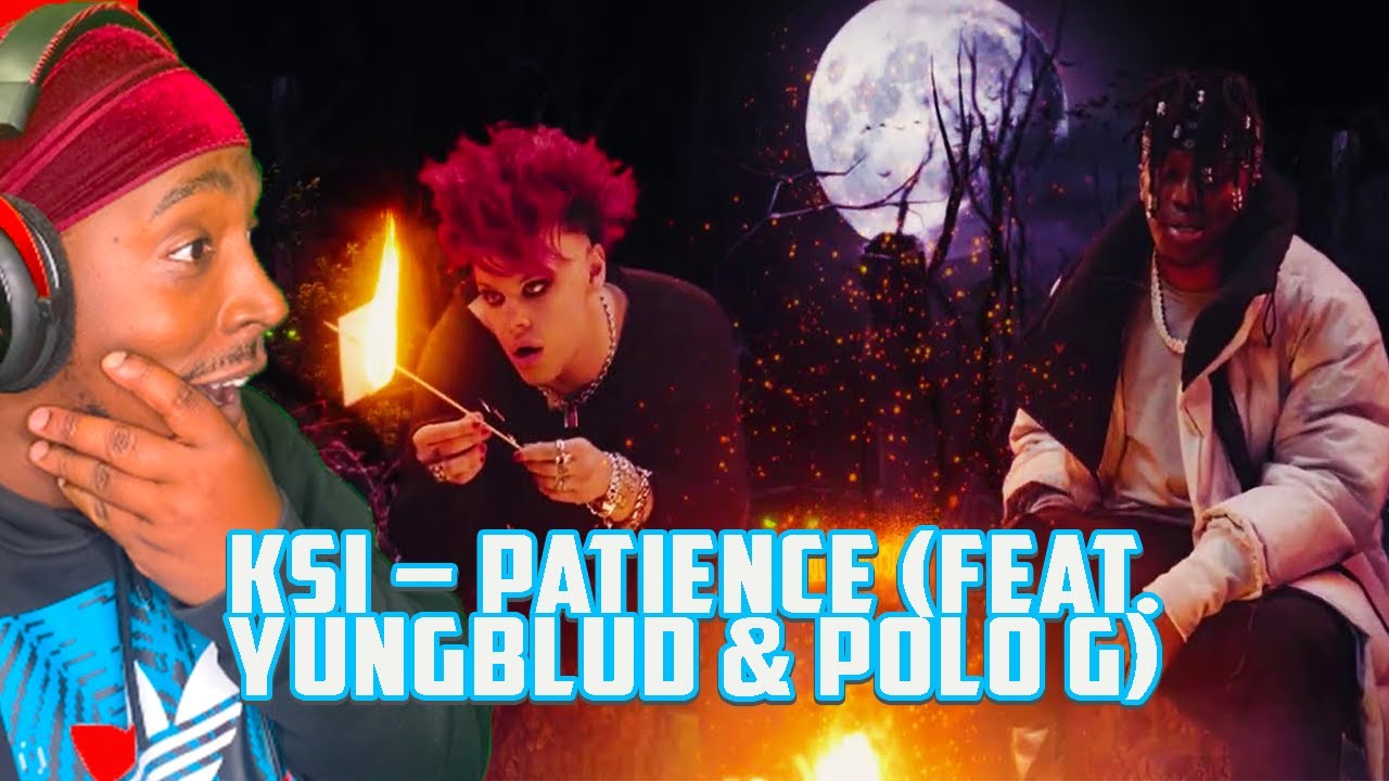 American Reacts To KSI – Patience (feat. YUNGBLUD & Polo G) [Official ...