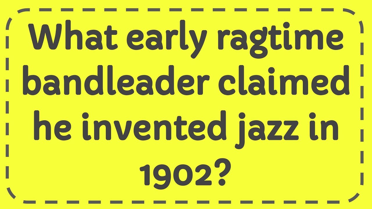 What early ragtime bandleader claimed he invented jazz in 1902? - YouTube