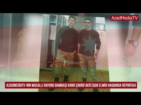 AzadMediaTV-nin Masallı rayonu Bambaşı kənd şəhidi AKİFZADƏ ELMİR haqqında reportajı
