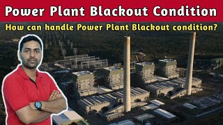 Power Plant Black out | How can handle Power plant blackout conditions? |