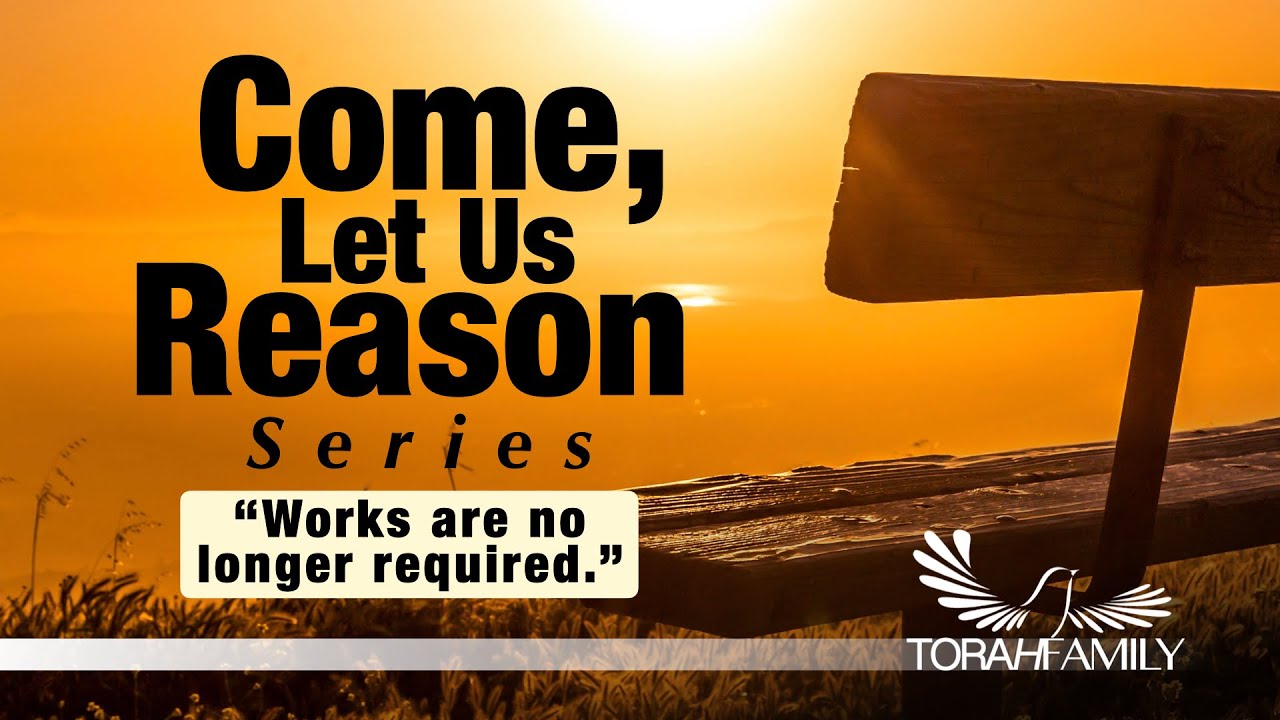 Come Let Us Reason - Works are No Longer Required - YouTube